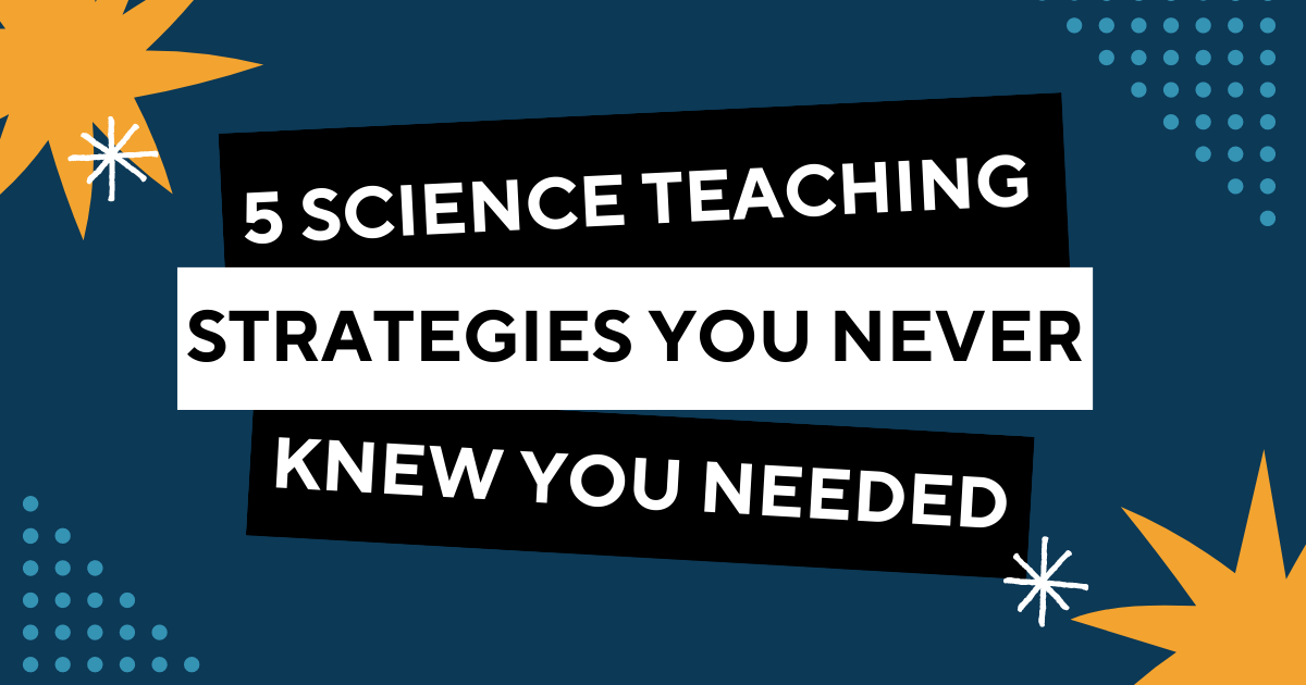 Discover the 5 Science Teaching Strategies You Never Knew You Needed